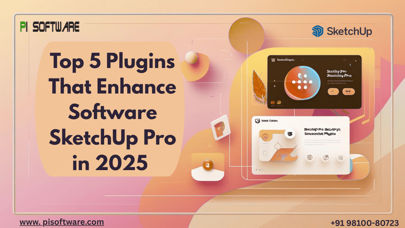 Top 5 Plugins That Enhance Software SketchUp Pro in 2025 - PI Software