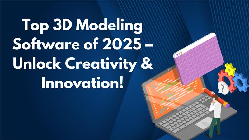 Best 3D Modeling Software for 2025 – Top Picks for Professionals